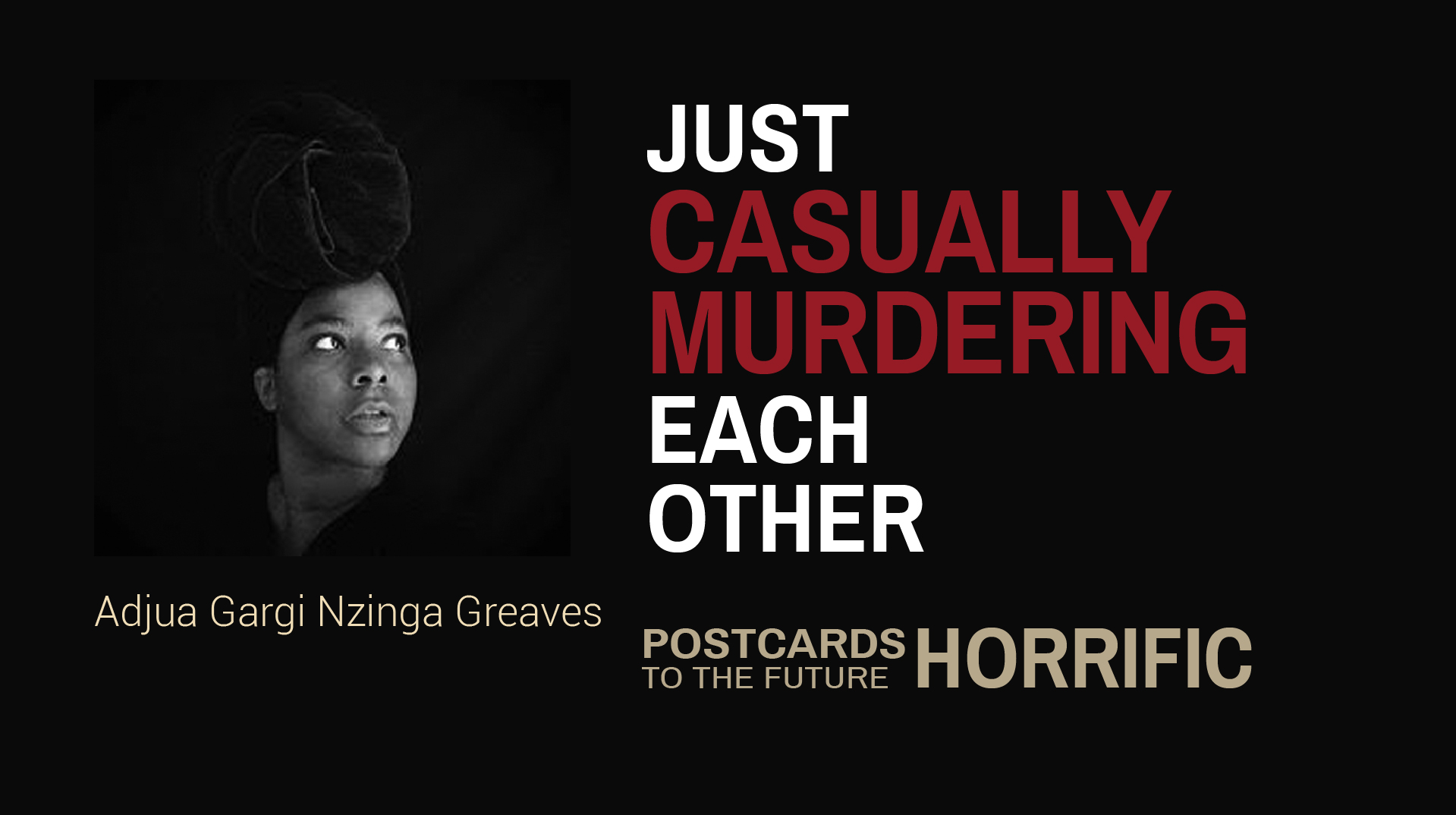 Postcards to the Future: HORRIFIC / Adjua Gargi Nzinga Greaves – Kore ...